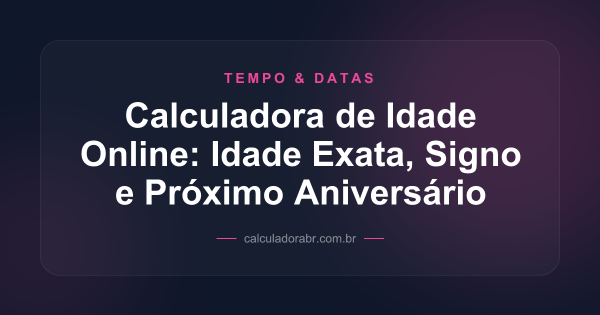 Calculadora de Idade Online: Idade Exata, Signo e Próximo Aniversário ...